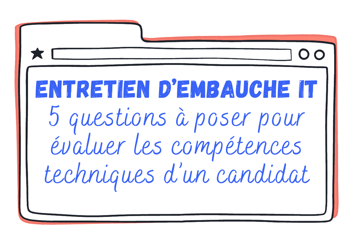 Entretien d'embauche IT : 5 questions pour évaluer les compétences techniques d’un candidat ...
